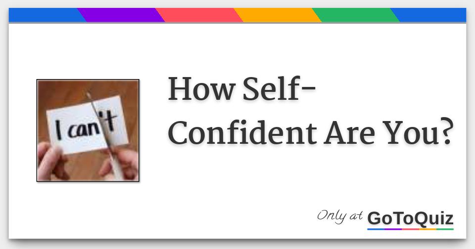 How Self-Confident Are You?