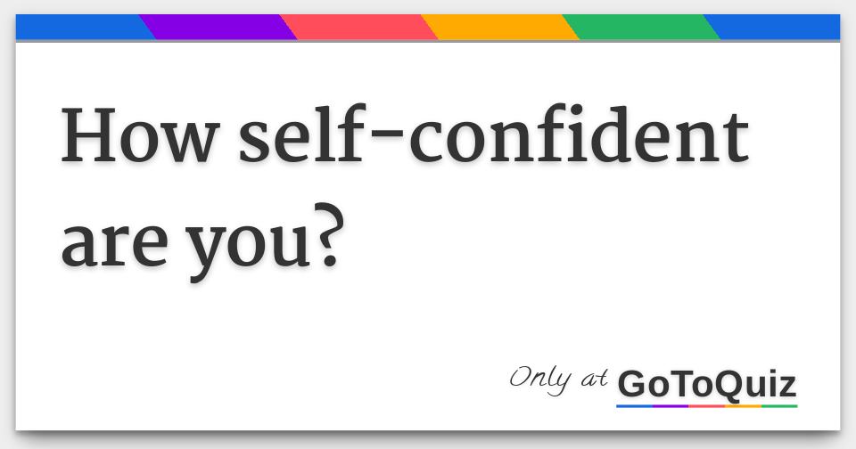 How self-confident are you?