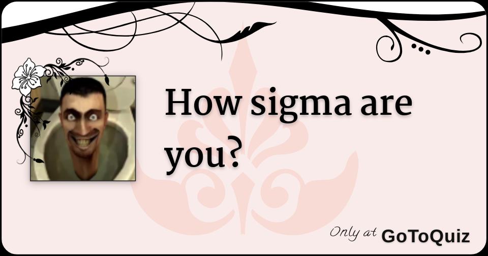 How sigma are you?
