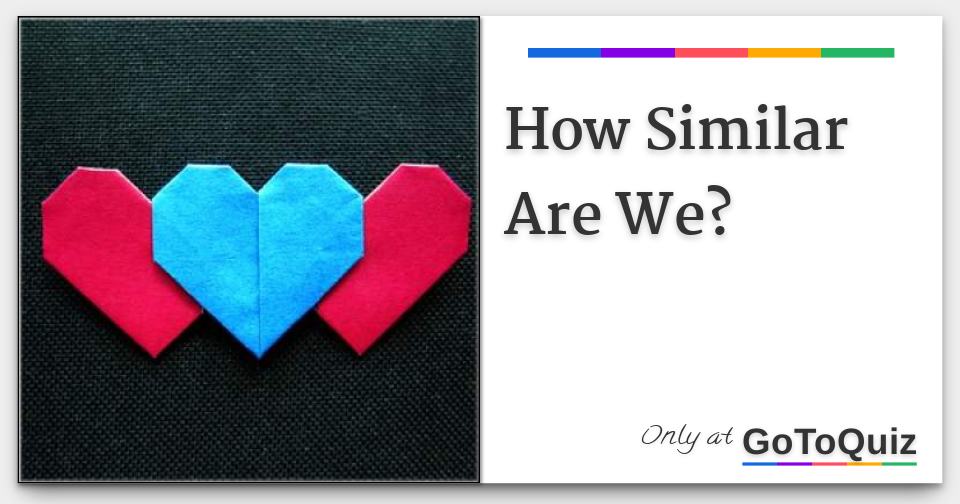 How Similar Are We?