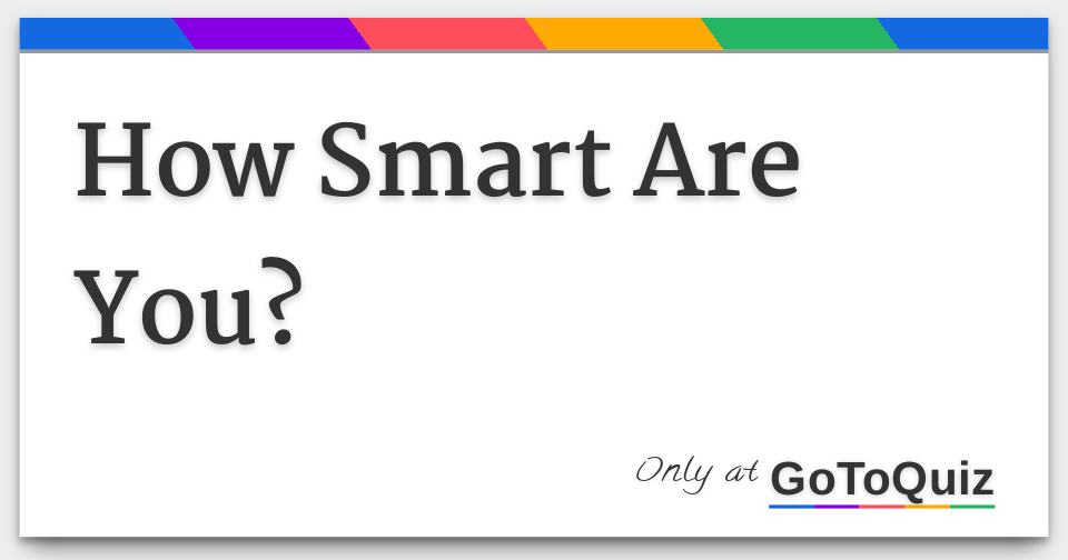 How Smart Are You?