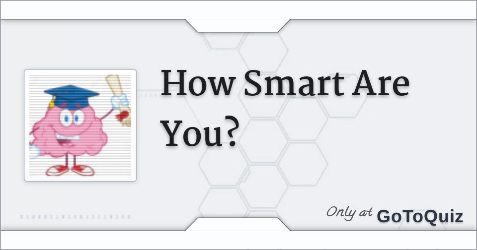 How Smart Are You?