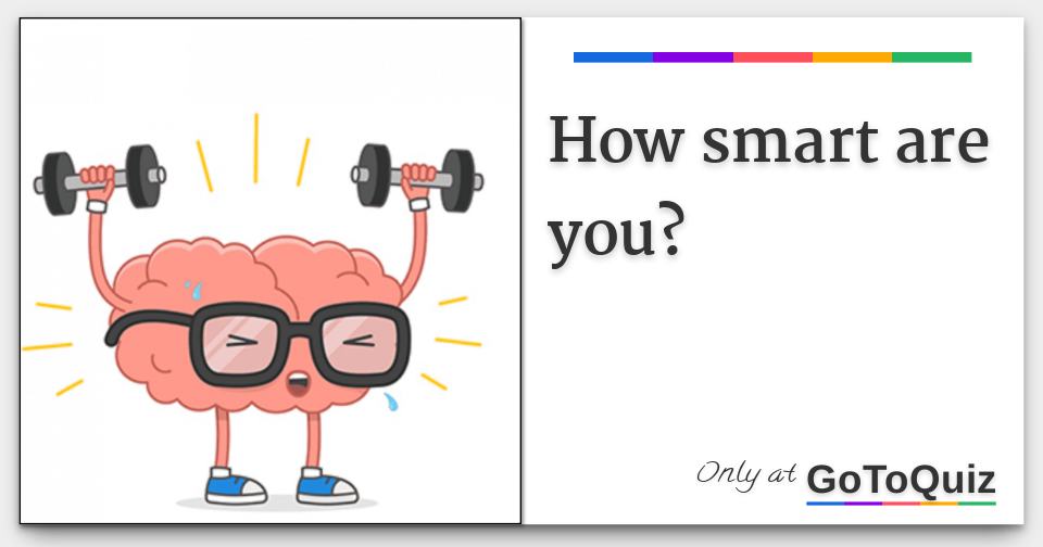 How smart are you?