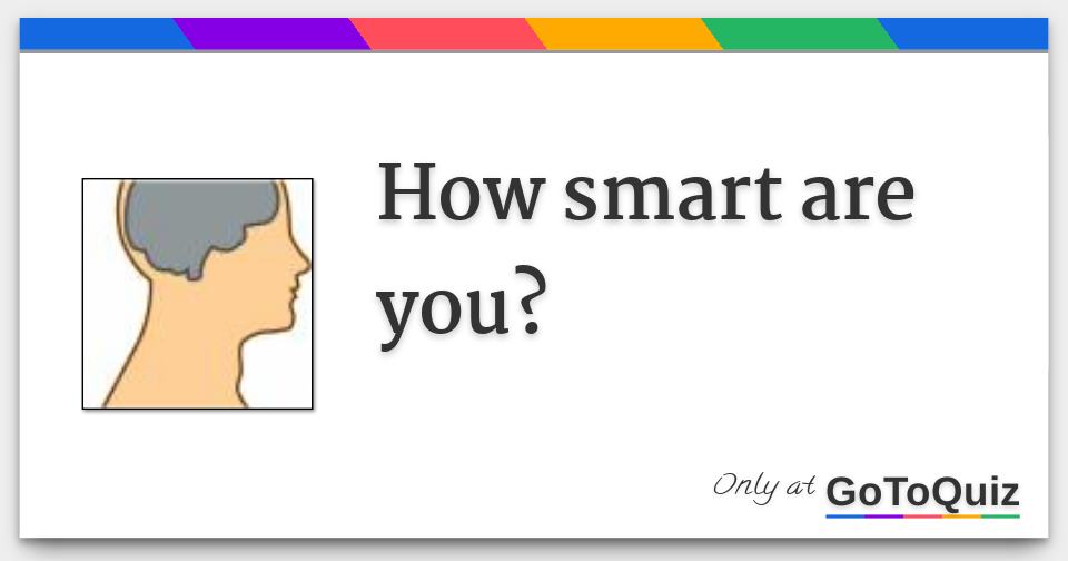 How smart are you?