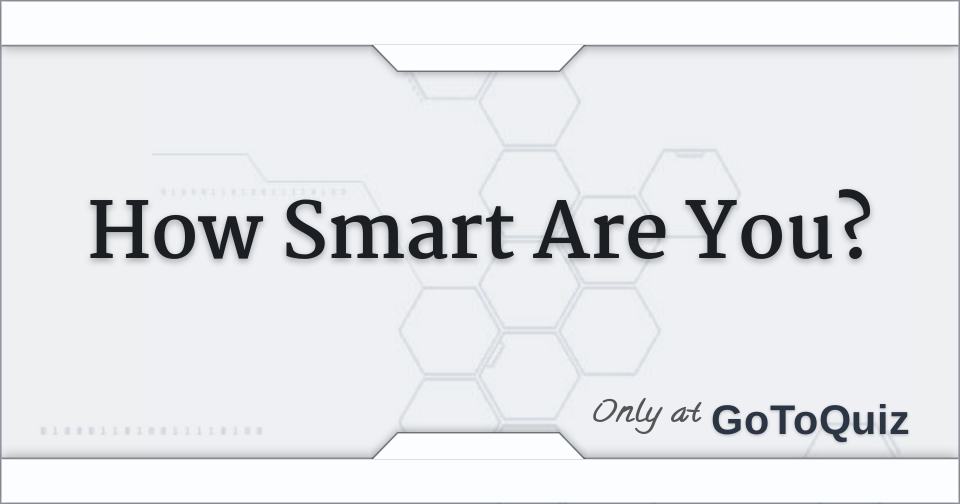 How Smart Are You?
