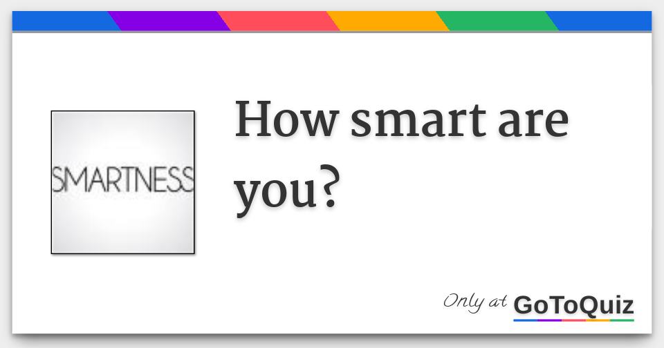 How smart are you?