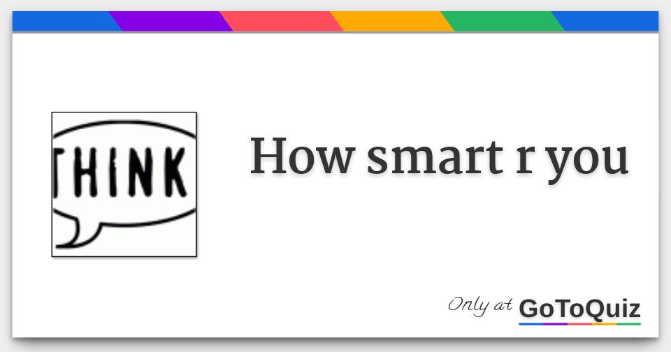 Results: how smart r you