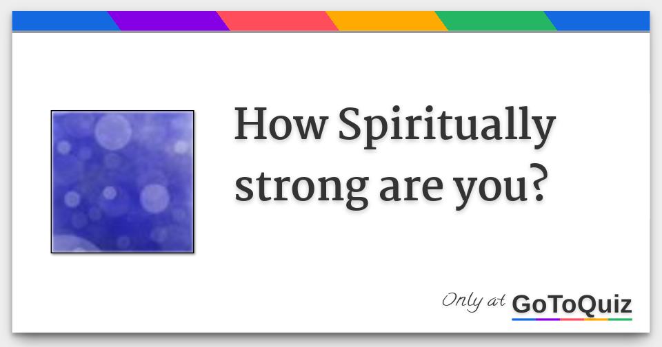 How Spiritually strong are you?