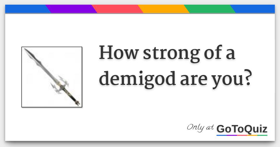 how strong of a demigod are you?