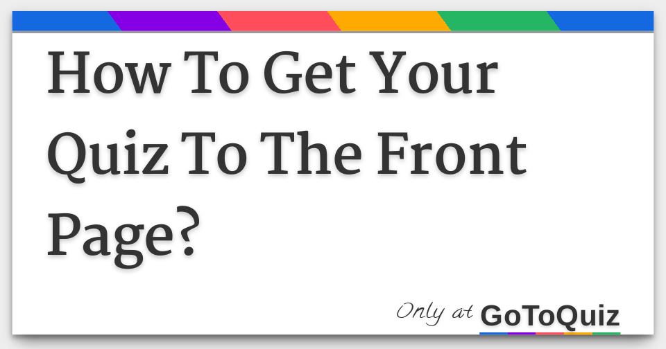 How To Get Your Quiz To The Front Page?