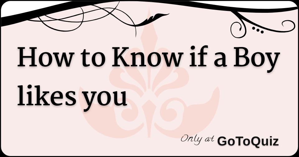 How to Know if a Boy likes you