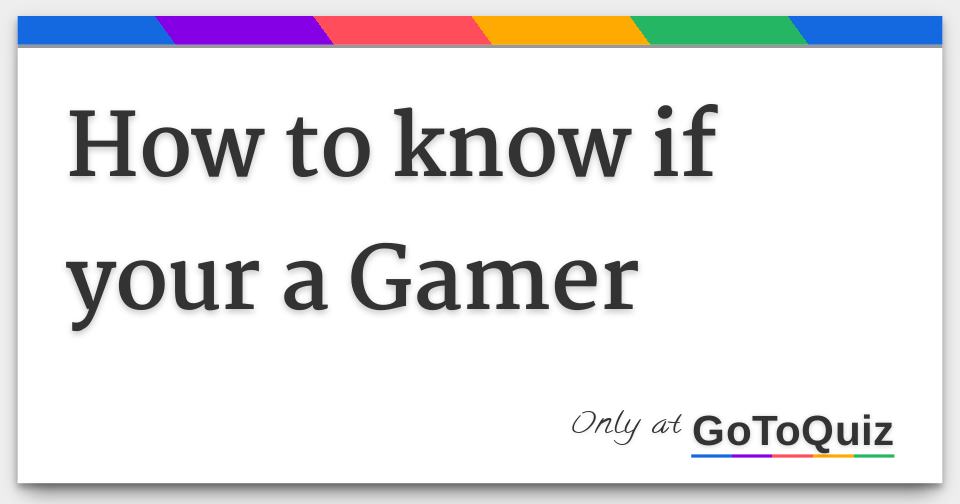 How to know if your a Gamer