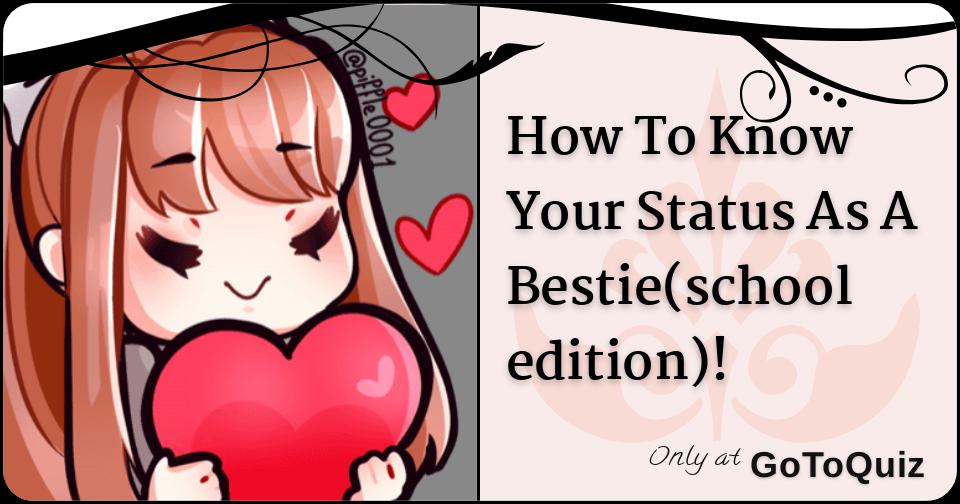 How To Know Your Status As A Bestie(school edition)!