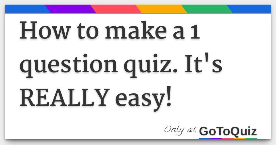 How to make a 1 question quiz. It's REALLY easy!