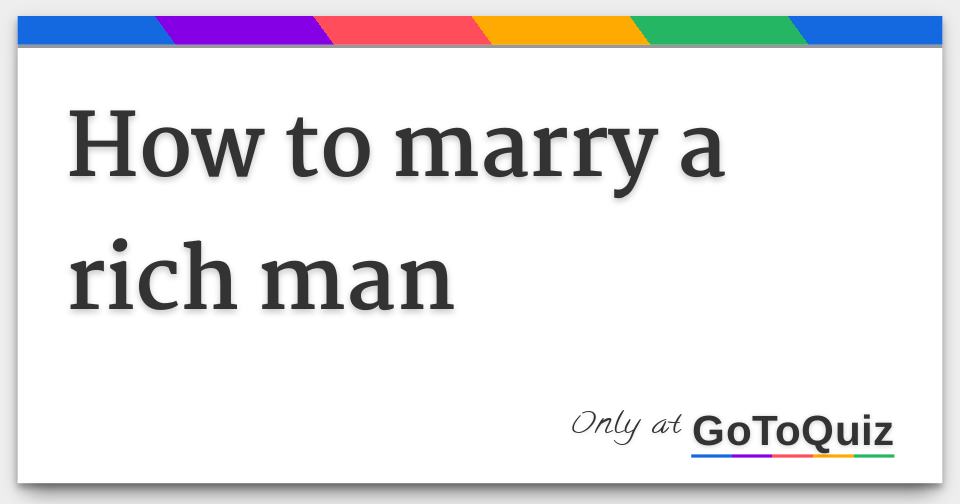 How to marry a rich man