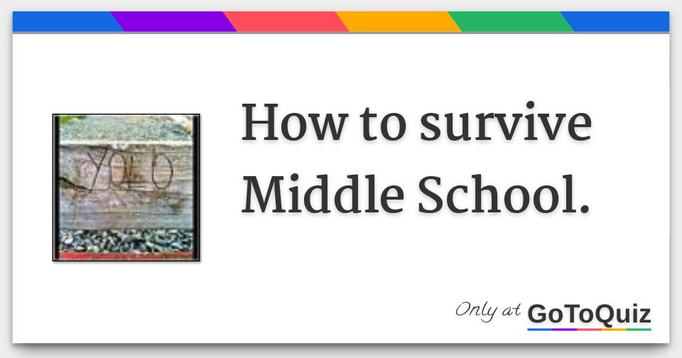 How to survive Middle School.