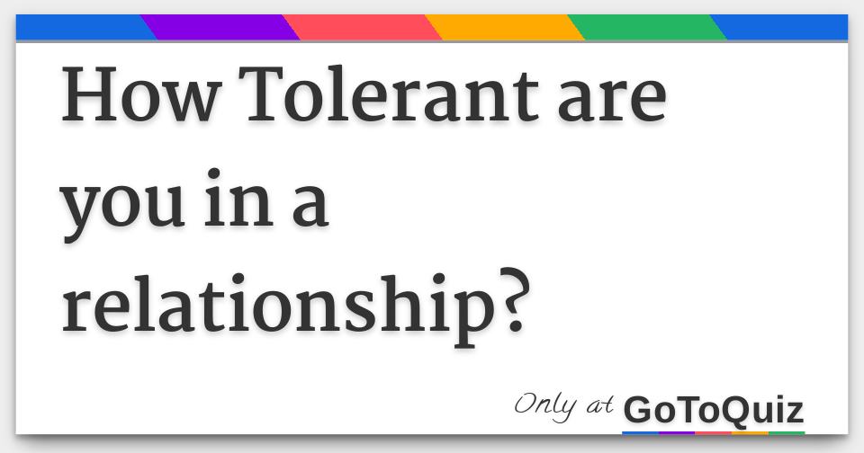 How Tolerant are you in a relationship?