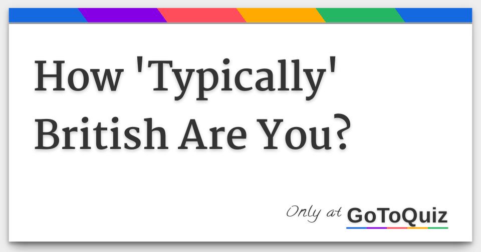 How 'Typically' British Are You?