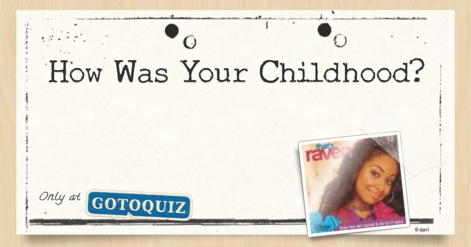 How Was Your Childhood?