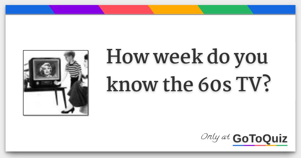 How week do you know the 60s TV?