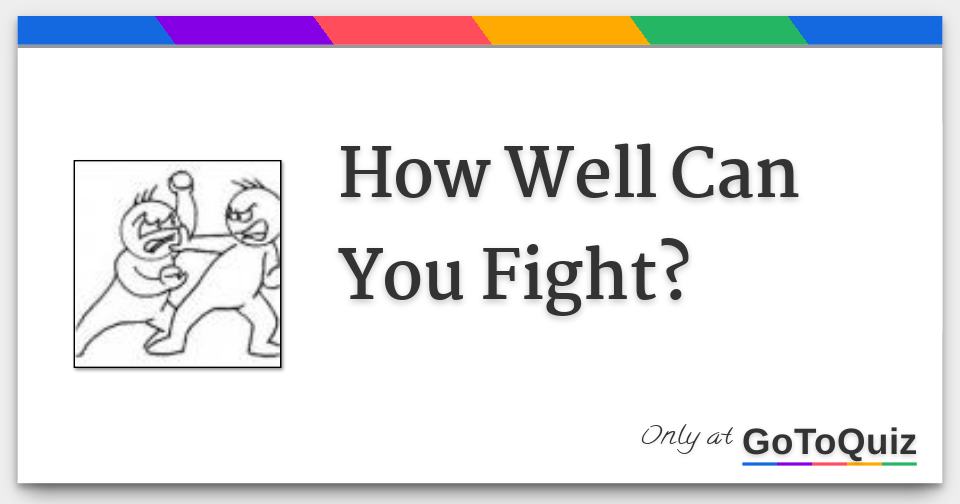 How Well Can You Fight?