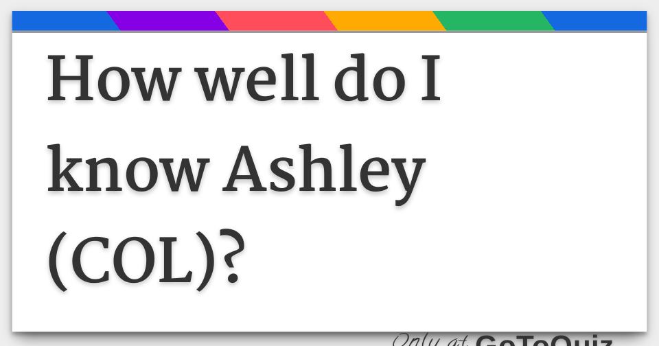 Results: How well do I know Ashley (COL)?