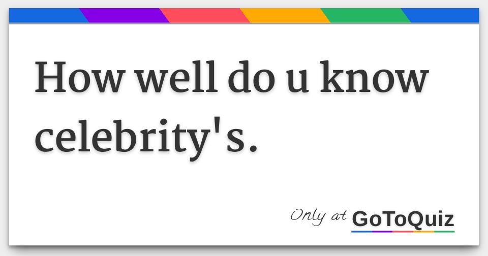 How well do u know celebrity's.