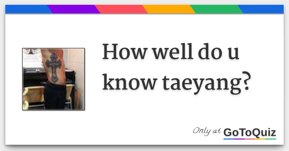 how well do u know taeyang?