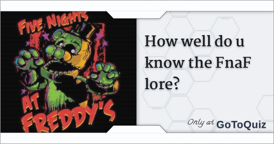 How well do u know the FnaF lore?