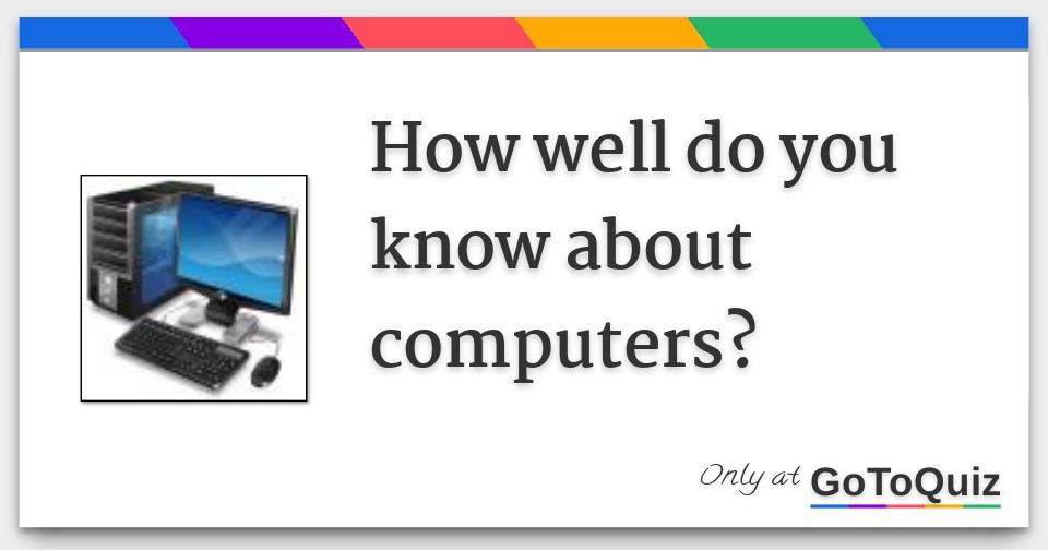 How well do you know about computers?