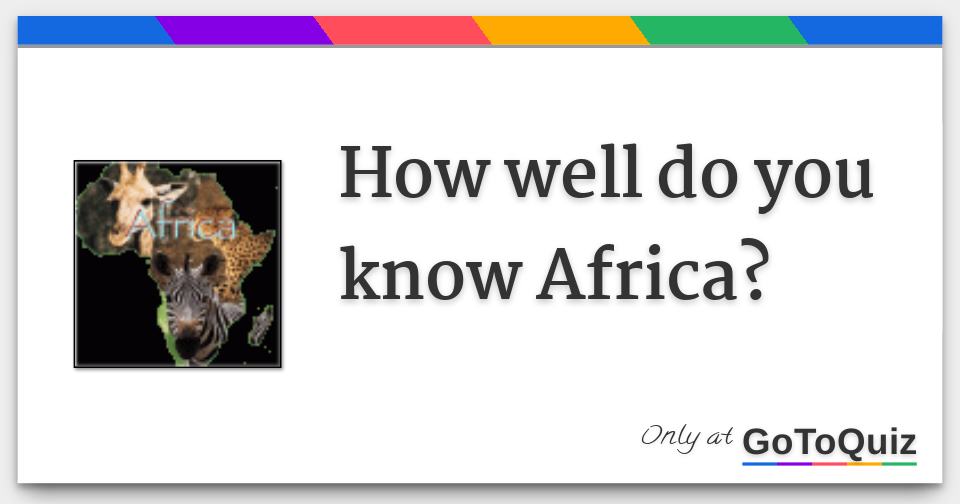 How well do you know Africa?