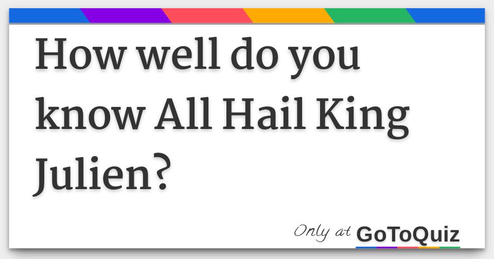 How well do you know All Hail King Julien?