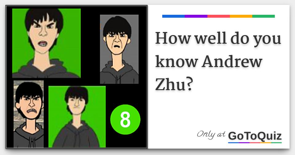 How well do you know Andrew Zhu? Answers