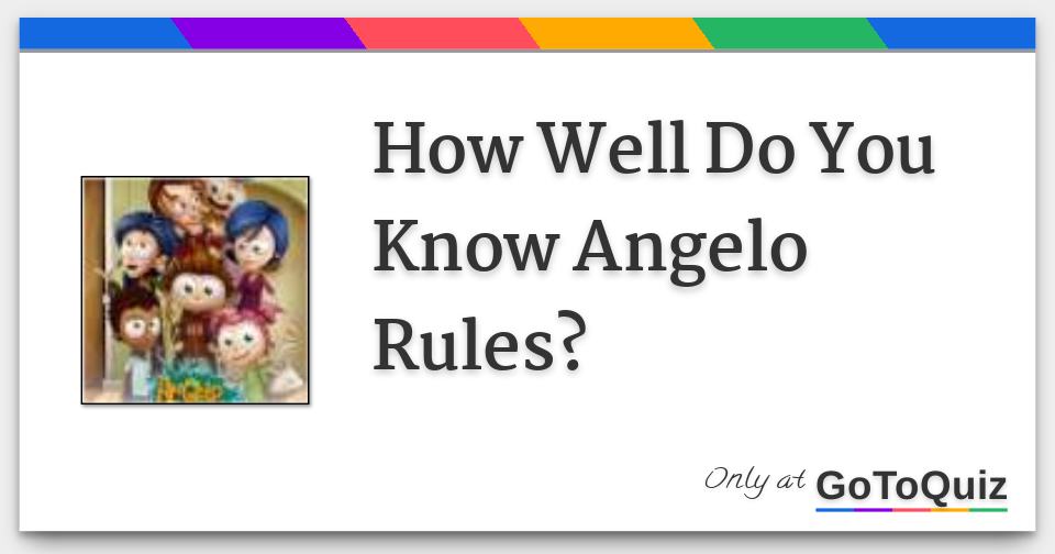 How Well Do You Know Angelo Rules?