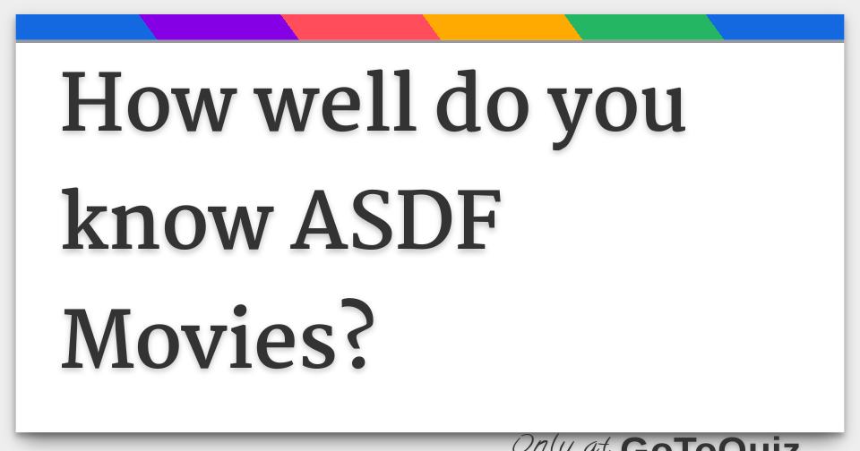 How well do you know ASDF Movies?