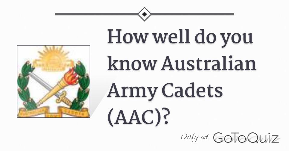 How well do you know Australian Army Cadets (AAC)?