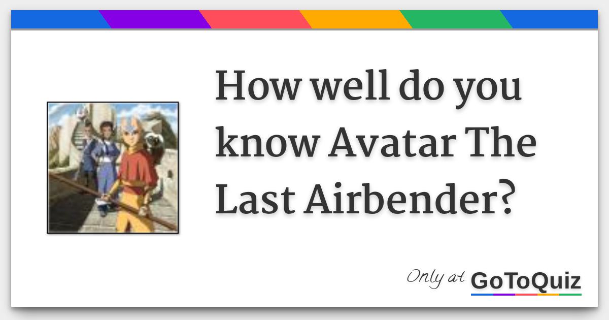 How well do you know Avatar The Last Airbender?