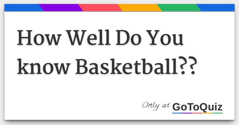How Well Do You Know Basketball how-well-do-you-know-basketball