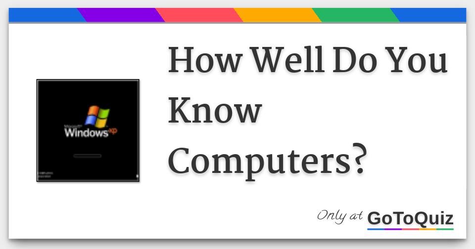 How Well Do You Know Computers?
