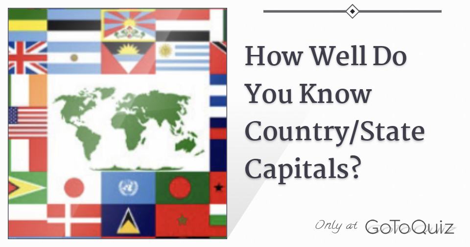How Well Do You Know Country/State Capitals?