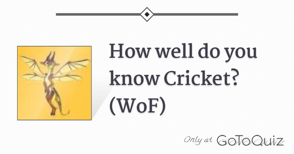 How well do you know Cricket? (WoF)