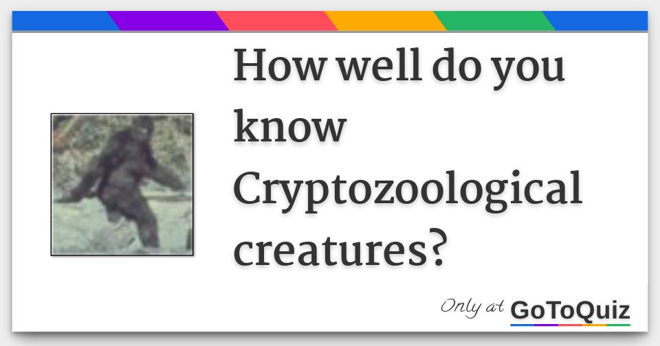 How well do you know Cryptozoological creatures?