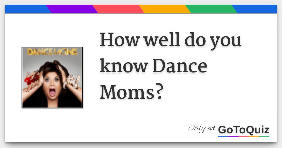 How well do you know Dance Moms?