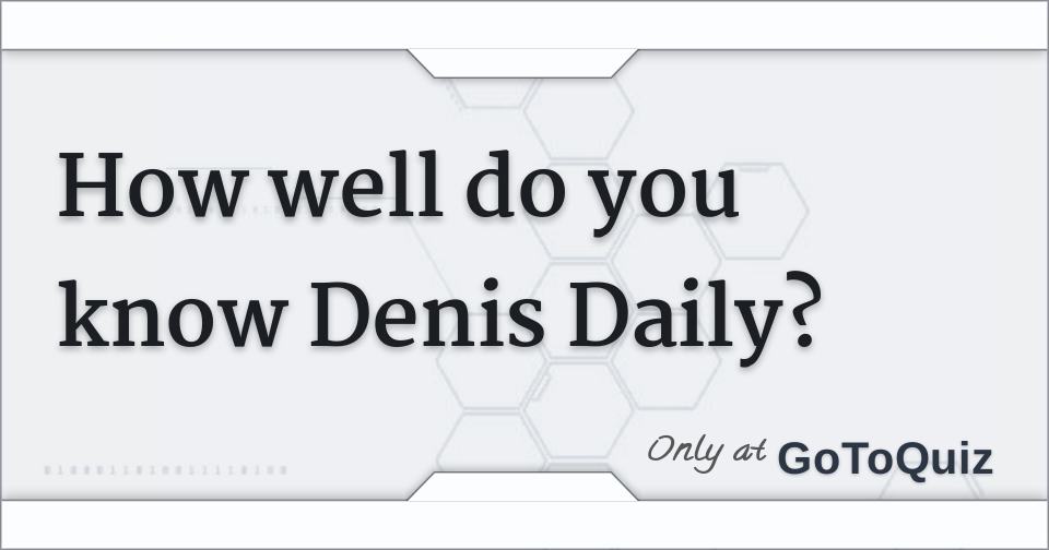 How well do you know Denis Daily?