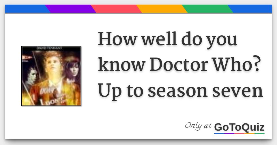 How well do you know Doctor Who? Up to season seven