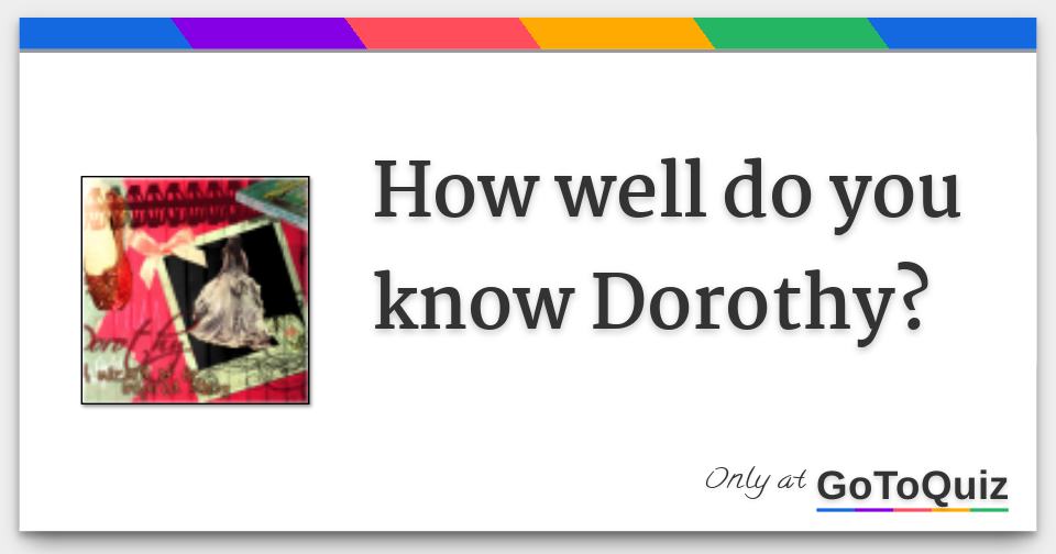 Results: How well do you know Dorothy?