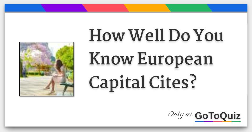 How Well Do You Know European Capital Cites?