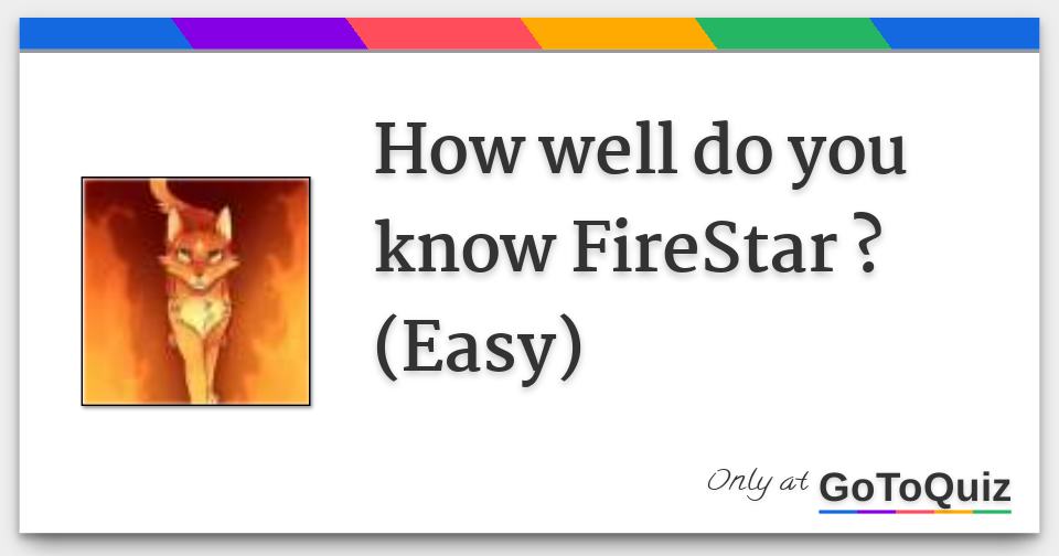 How well do you know FireStar ? (Easy)
