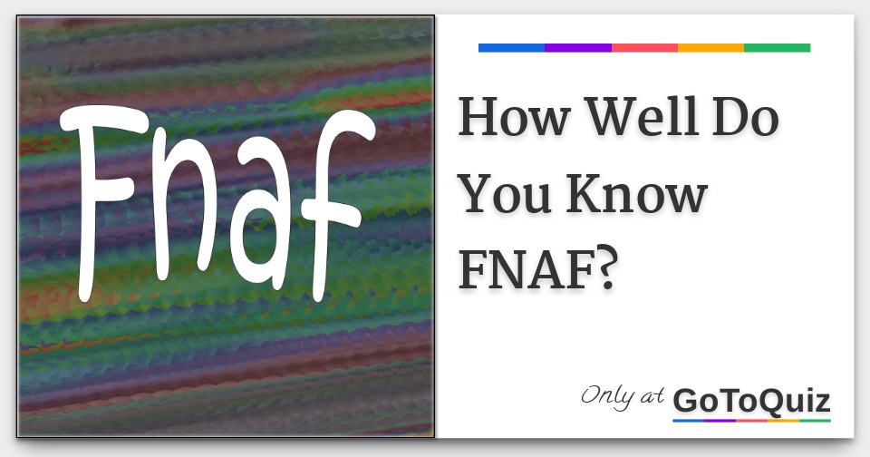 How Well Do You Know FNAF how-well-do-you-know-fnaf