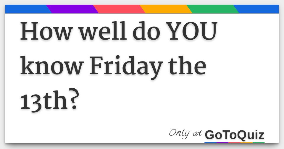 How well do YOU know Friday the 13th?